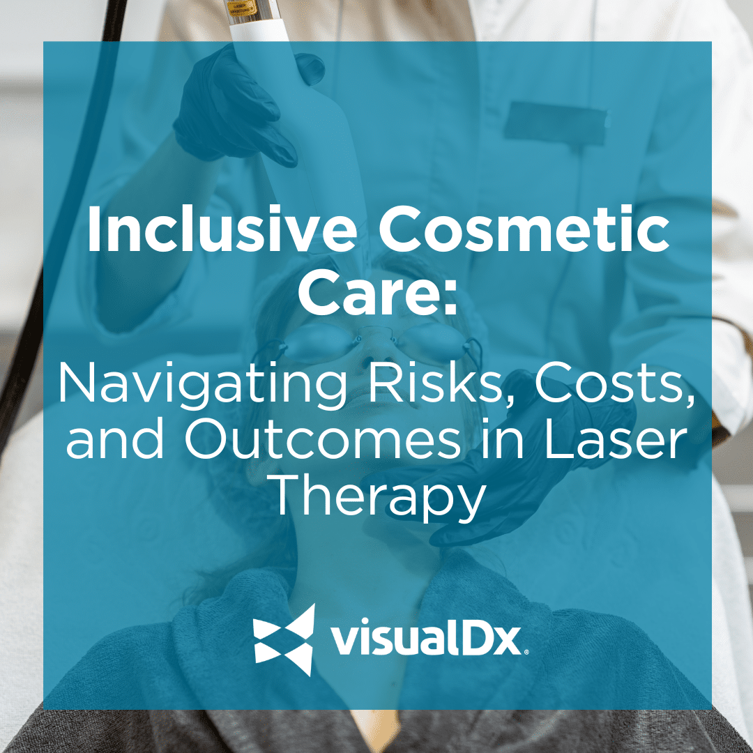 Inclusive Cosmetic Care: Navigating Risks, Costs, and Outcomes in Laser Therapy | VisualDx